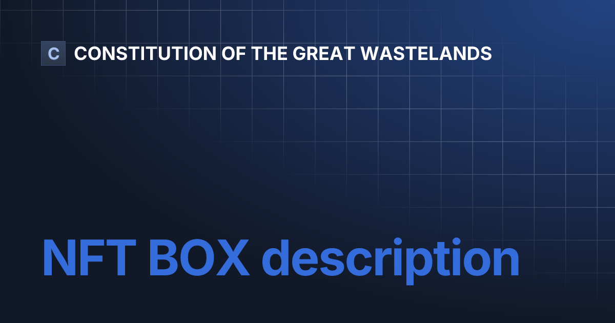 NFT BOX description | CONSTITUTION OF THE GREAT WASTELANDS